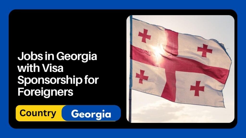 Jobs in Georgia with Visa Sponsorship for Foreigners