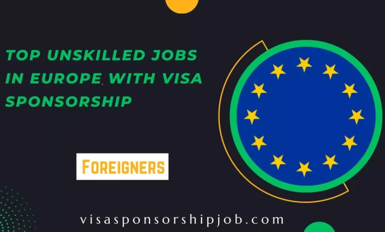 Top Unskilled Jobs in Europe with Visa Sponsorship