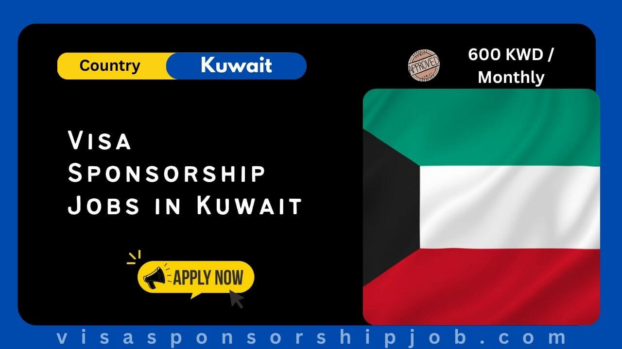 Visa Sponsorship Jobs in Kuwait 2024 - Apply Now