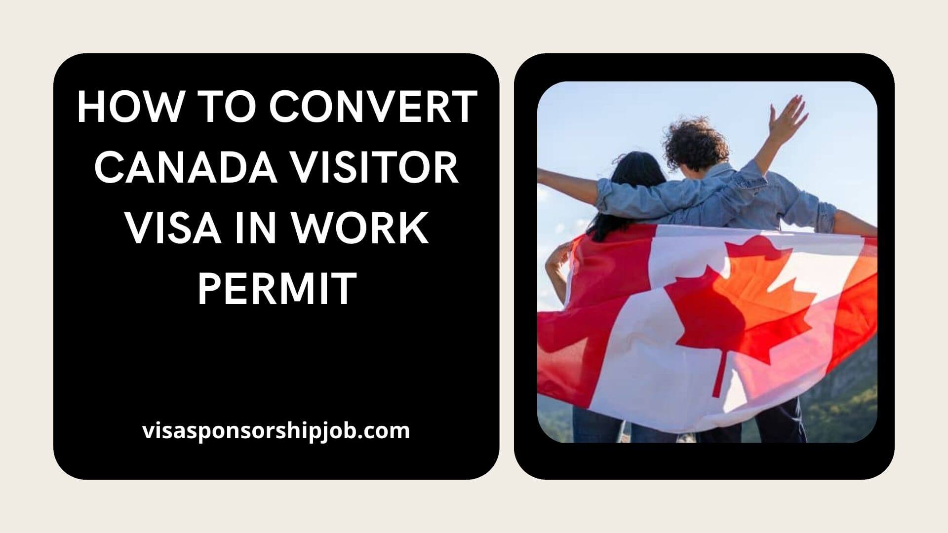 How to Convert Canada Visitor Visa in Work Permit