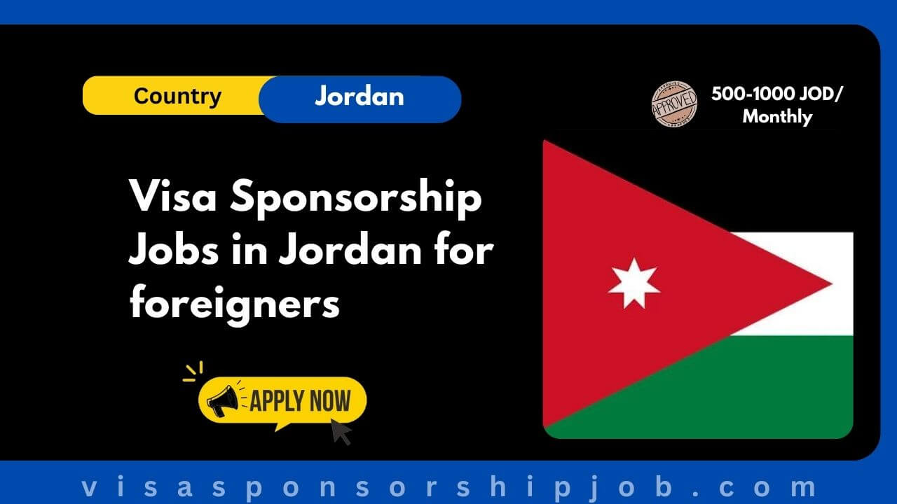 Visa Sponsorship Jobs in Jordan for foreigners 2025