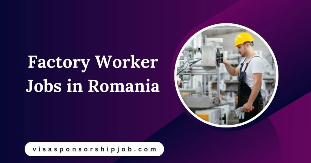 Factory Worker Jobs in Romania 2026 - Apply Online