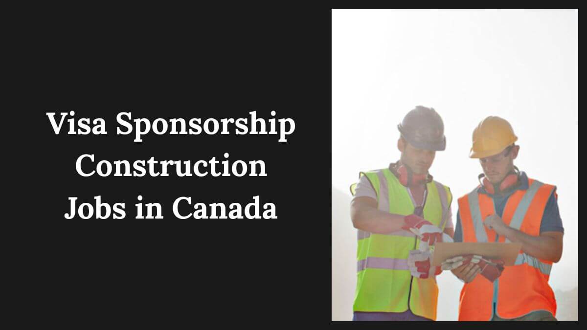 Visa Sponsorship Construction Jobs in Canada 2025