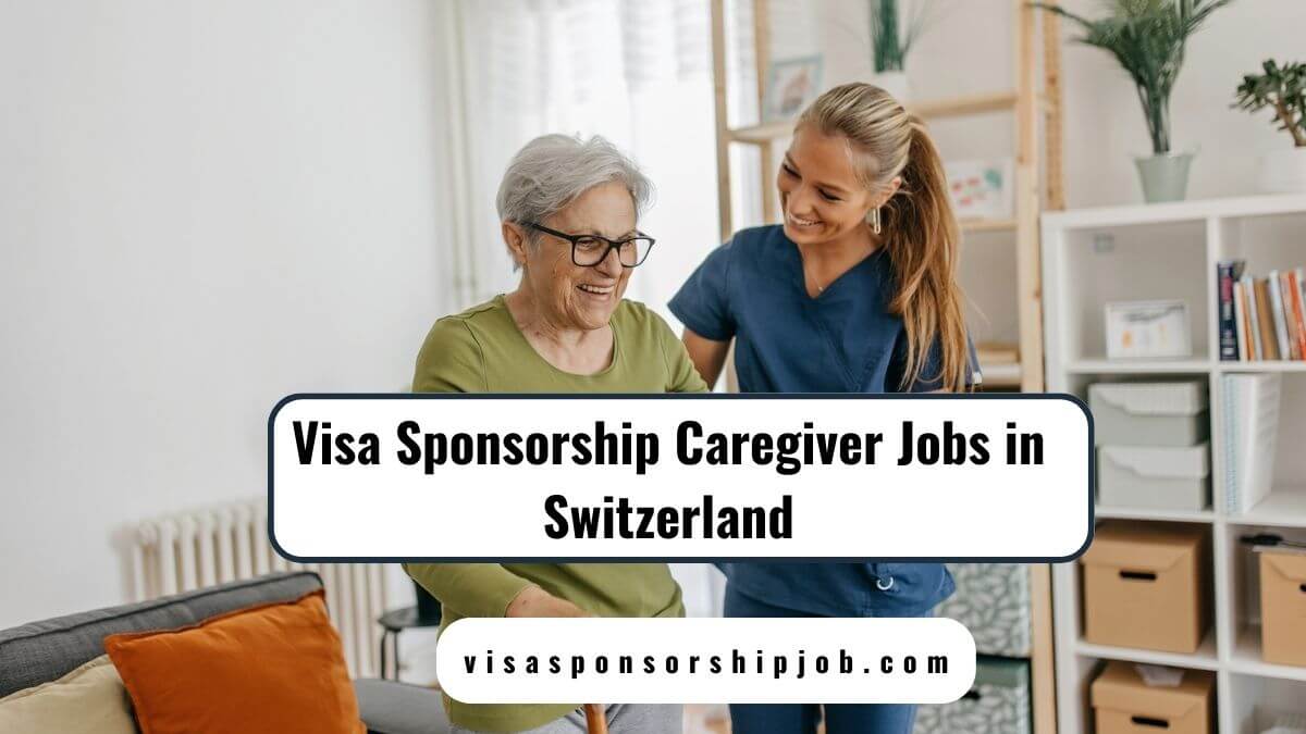 Visa Sponsorship Caregiver Jobs in Switzerland 2025