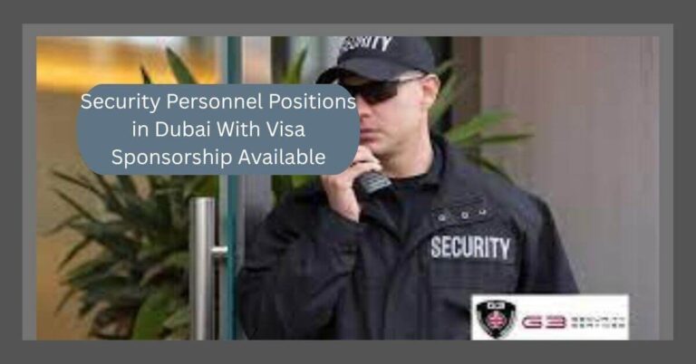 Security Personnel Positions in Dubai With Visa Sponsorship Available ...